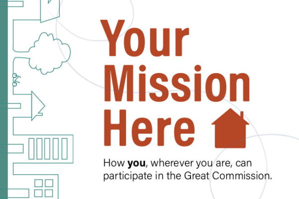 Your Mission Here: 9 ways you can help fulfill the Great Commission ...